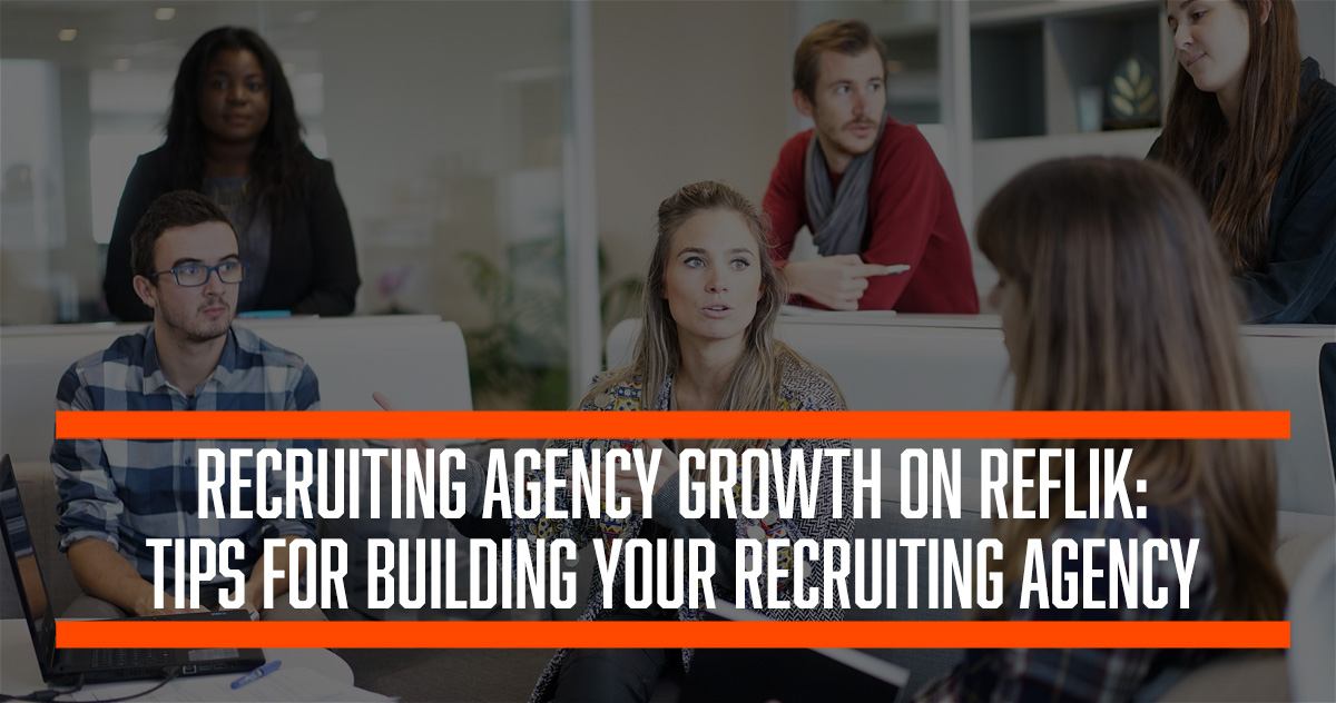 Tips For Growing Your Recruiting Agency on Reflik - Reflik